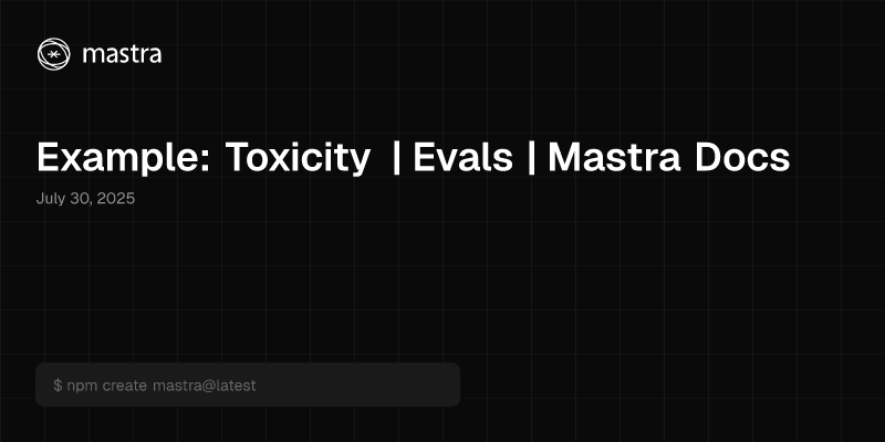 Example: Toxicity | Evals | Mastra Docs Example: Toxicity | Evals | Mastra Docs